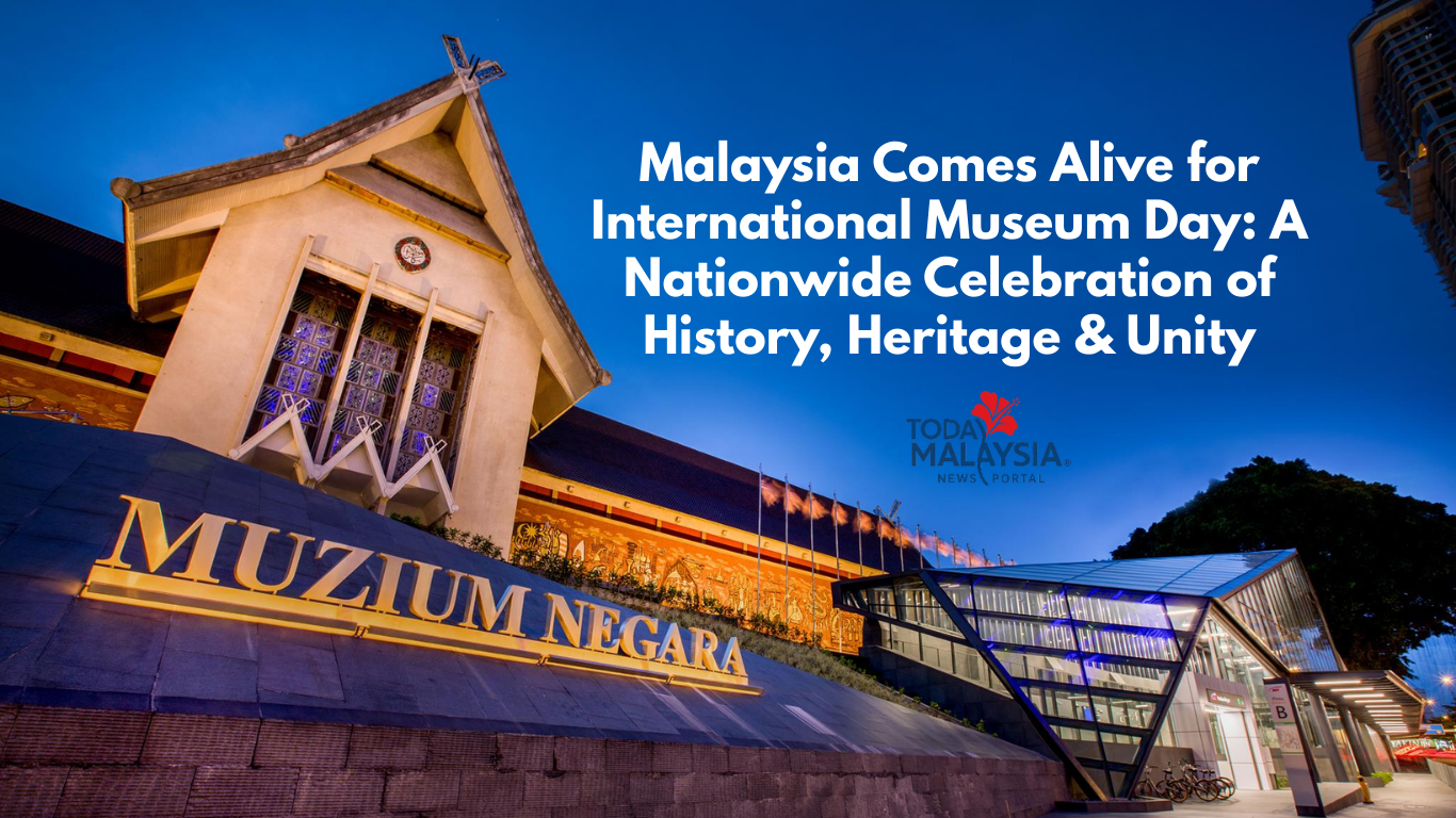 Malaysia Comes Alive For International Museum Day: A Nationwide ...
